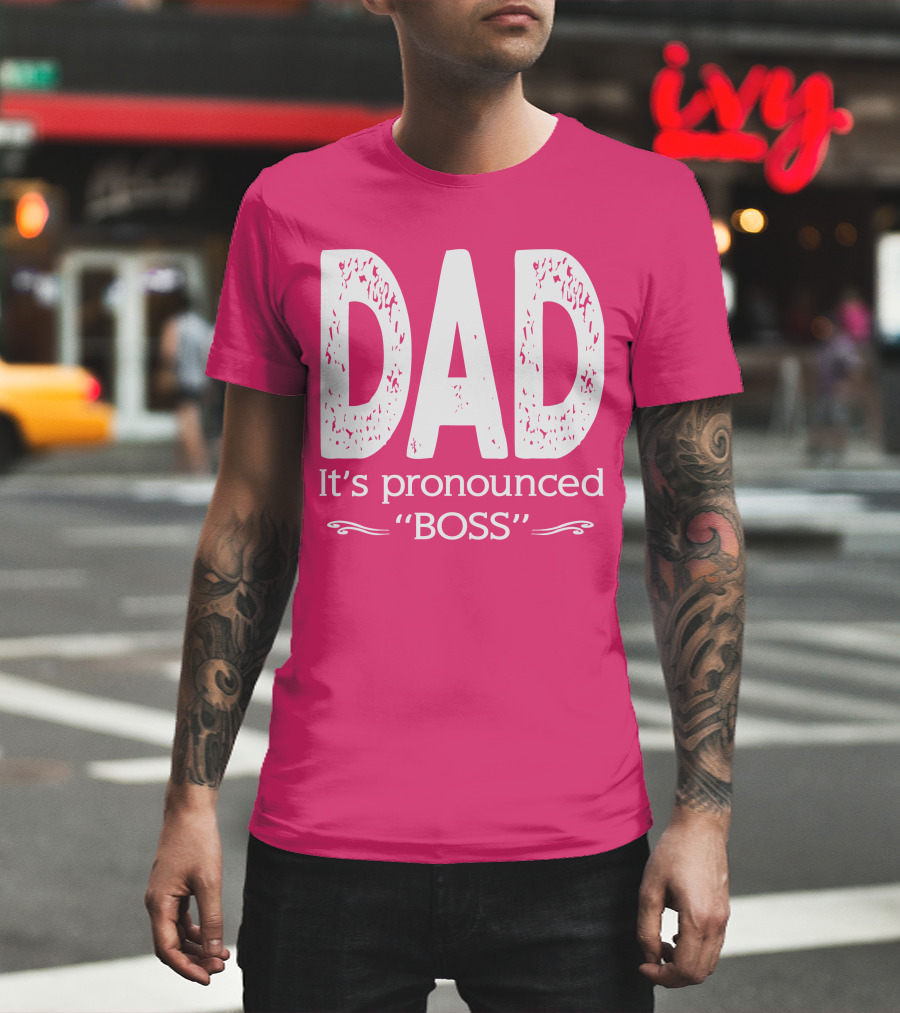 DAD It's Pronounced BOSS T-Shirt