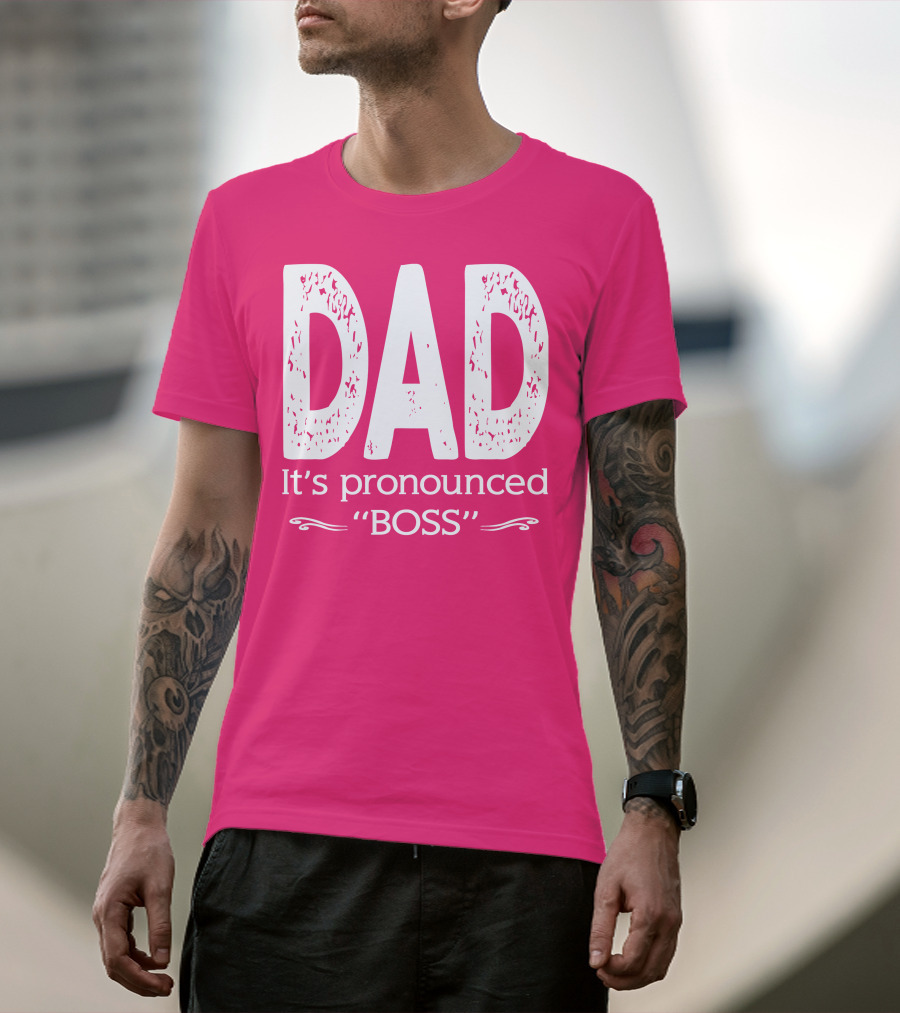 DAD It's Pronounced BOSS T-Shirt