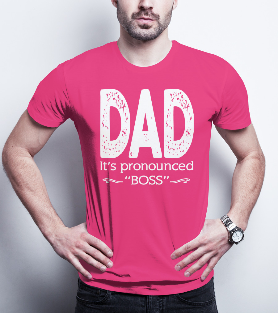 DAD It's Pronounced BOSS T-Shirt