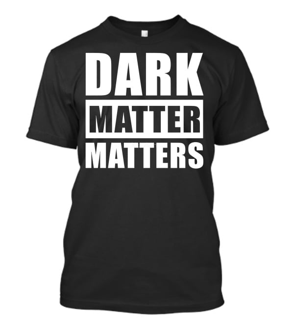 DARK MATTER MATTERS T-Shirt