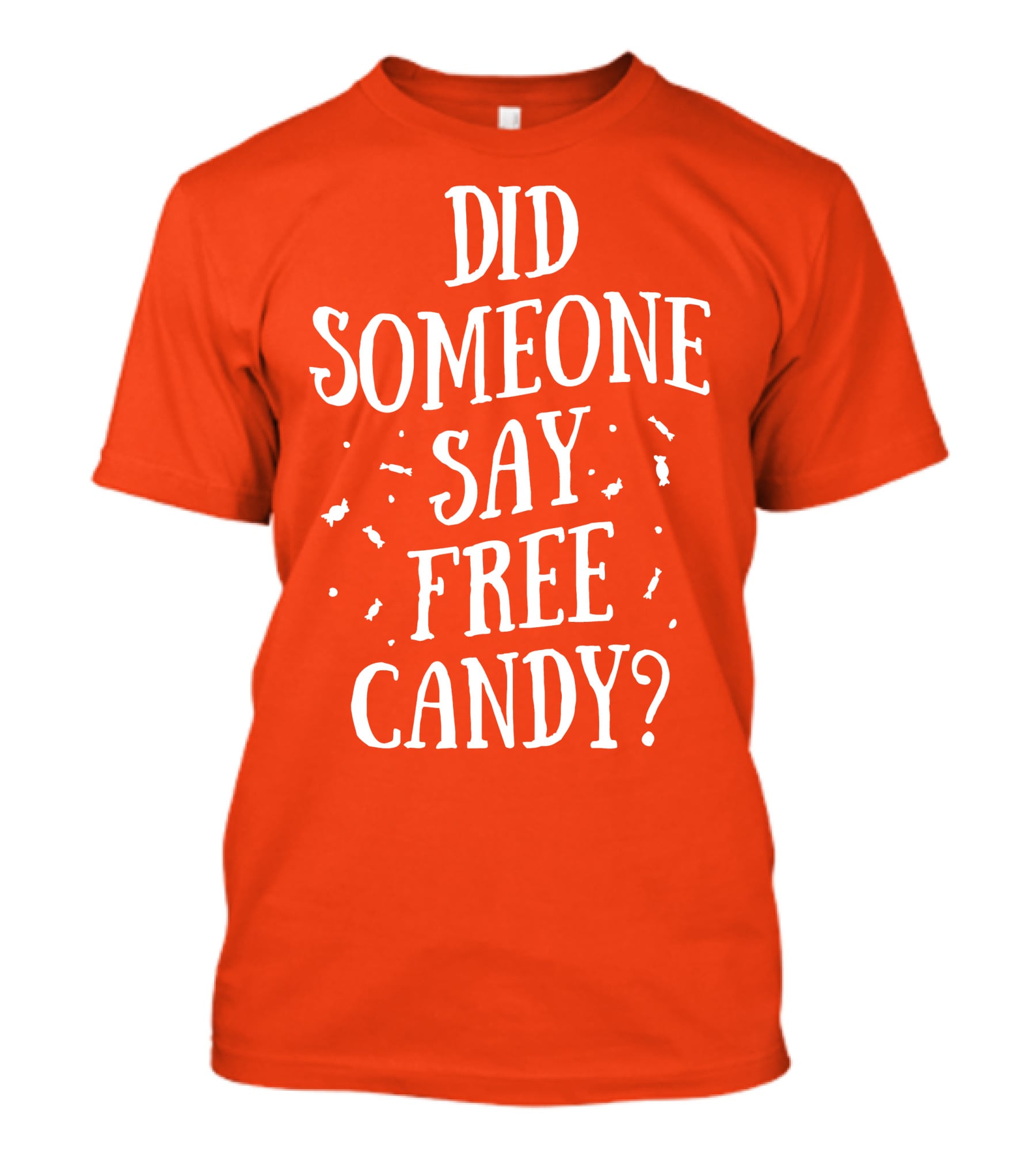 Did Someone Say Free Candy Playful Question With Lighthearted Font T-Shirt