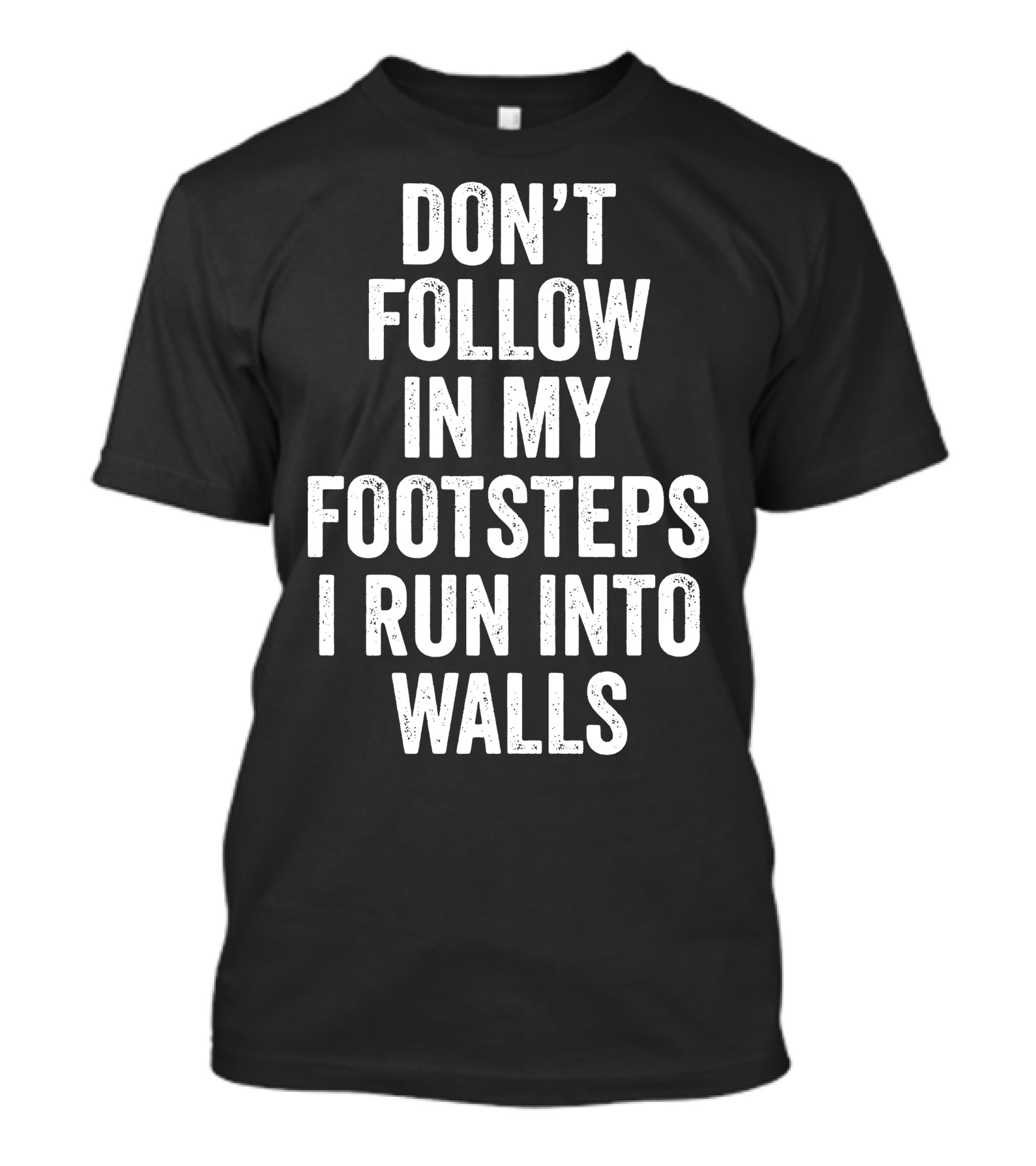 Don't Follow In My Footsteps I Run Into Walls Playful Cautionary T-Shirt
