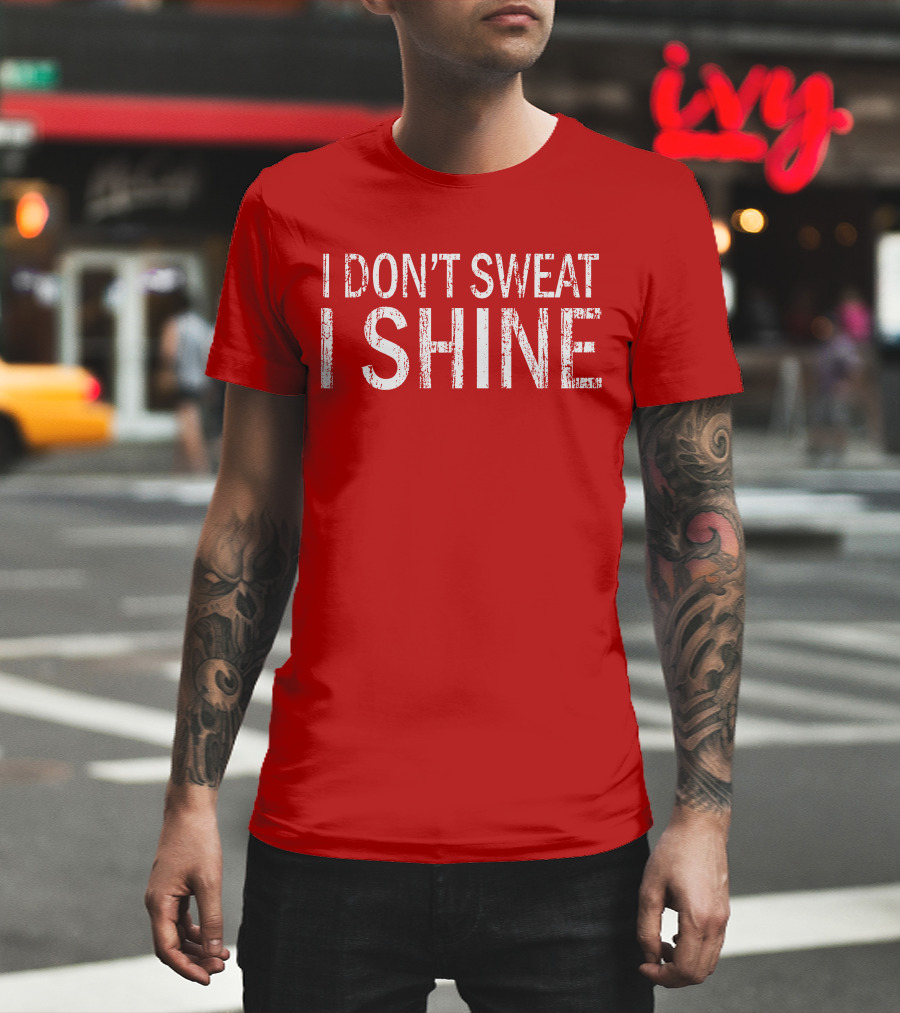 I Don't Sweat I Shine Text T-Shirt