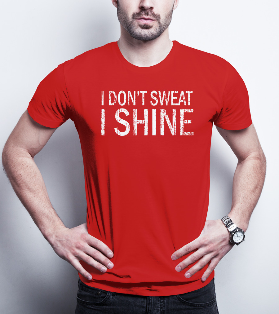 I Don't Sweat I Shine Text T-Shirt