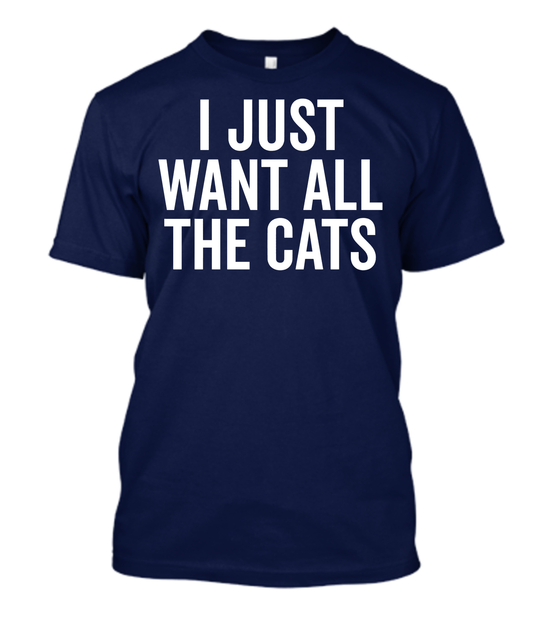 I Just Want All The Cats T-Shirt