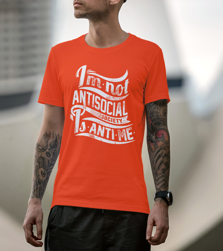 I'm Not Anti-Social Society Is Anti Me T-Shirt