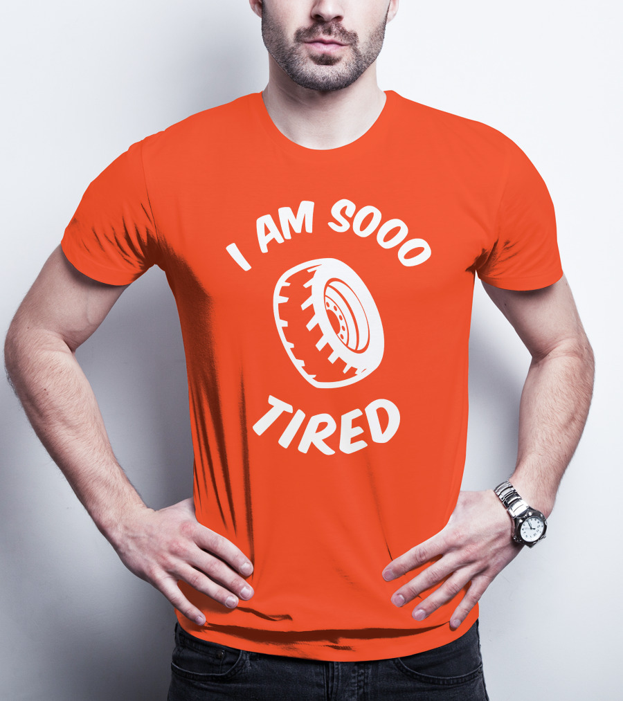 I Am Sooo Tired Tire T-Shirt