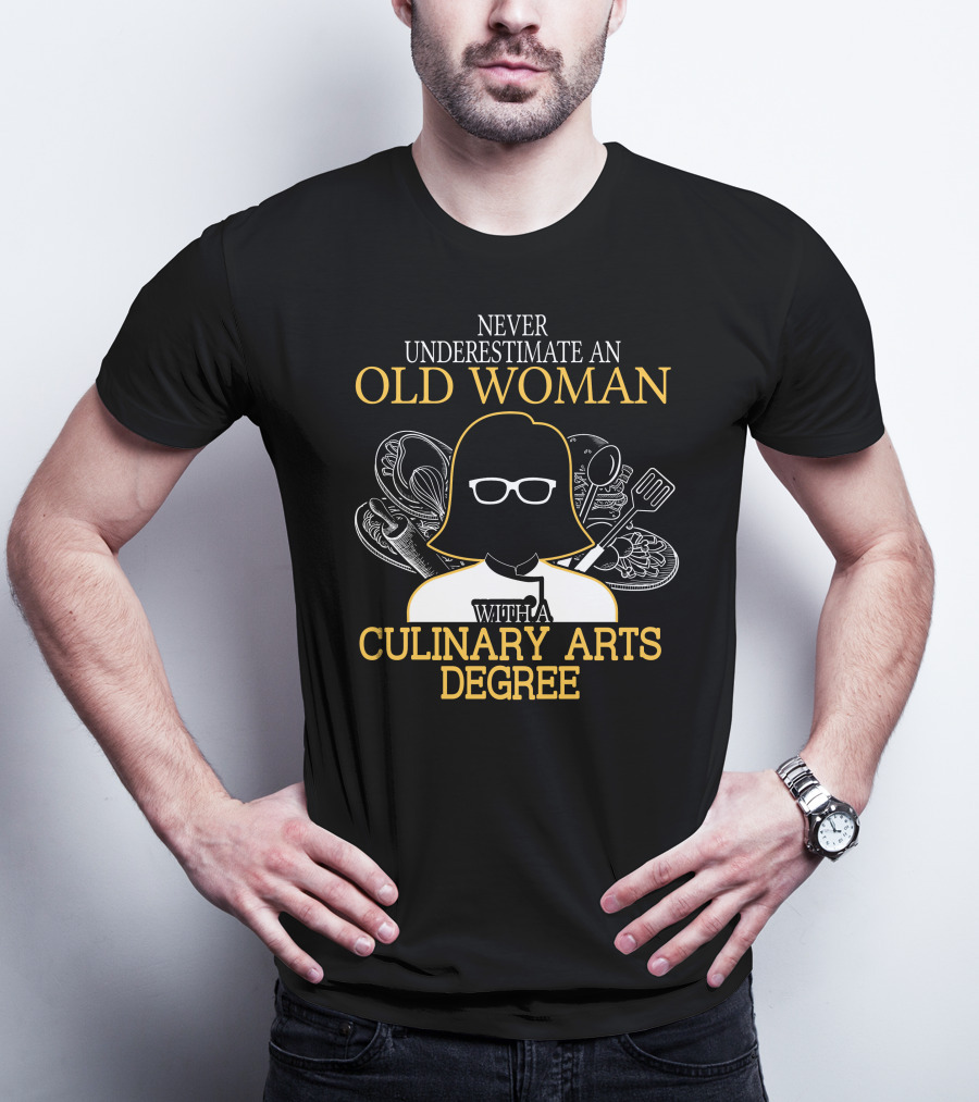 Never Underestimate An Old Woman With A Culinary Arts Degree Cooking Tools T-Shirt