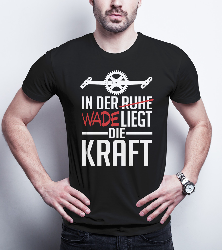 In Der Wade Liegt Die Kraft Mit Zahnrad Und Pedalen T-Shirt