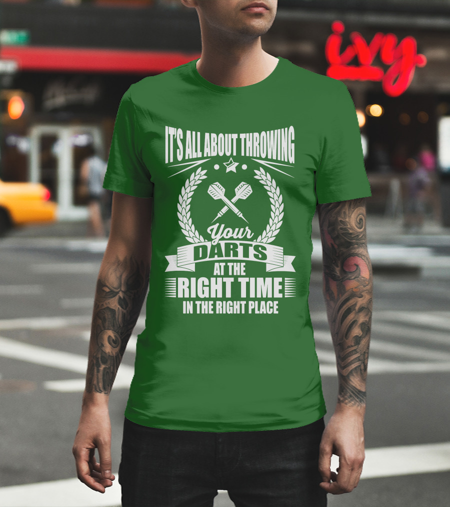 It's All About Throwing Your Darts At The Right Time In The Right Place T-Shirt