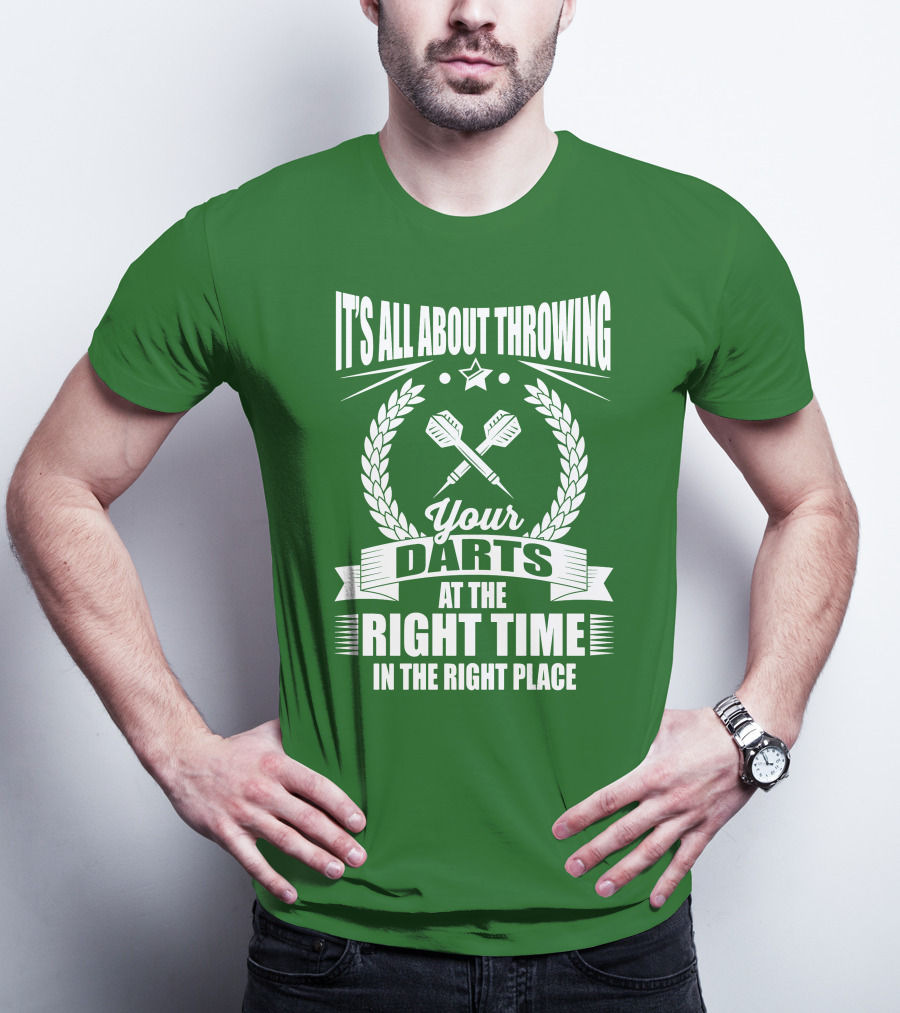 It's All About Throwing Your Darts At The Right Time In The Right Place T-Shirt