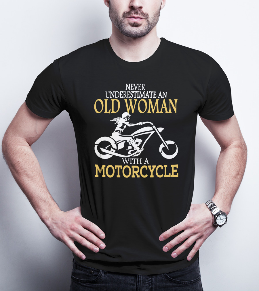 Never Underestimate An Old Woman With A Motorcycle T-Shirt