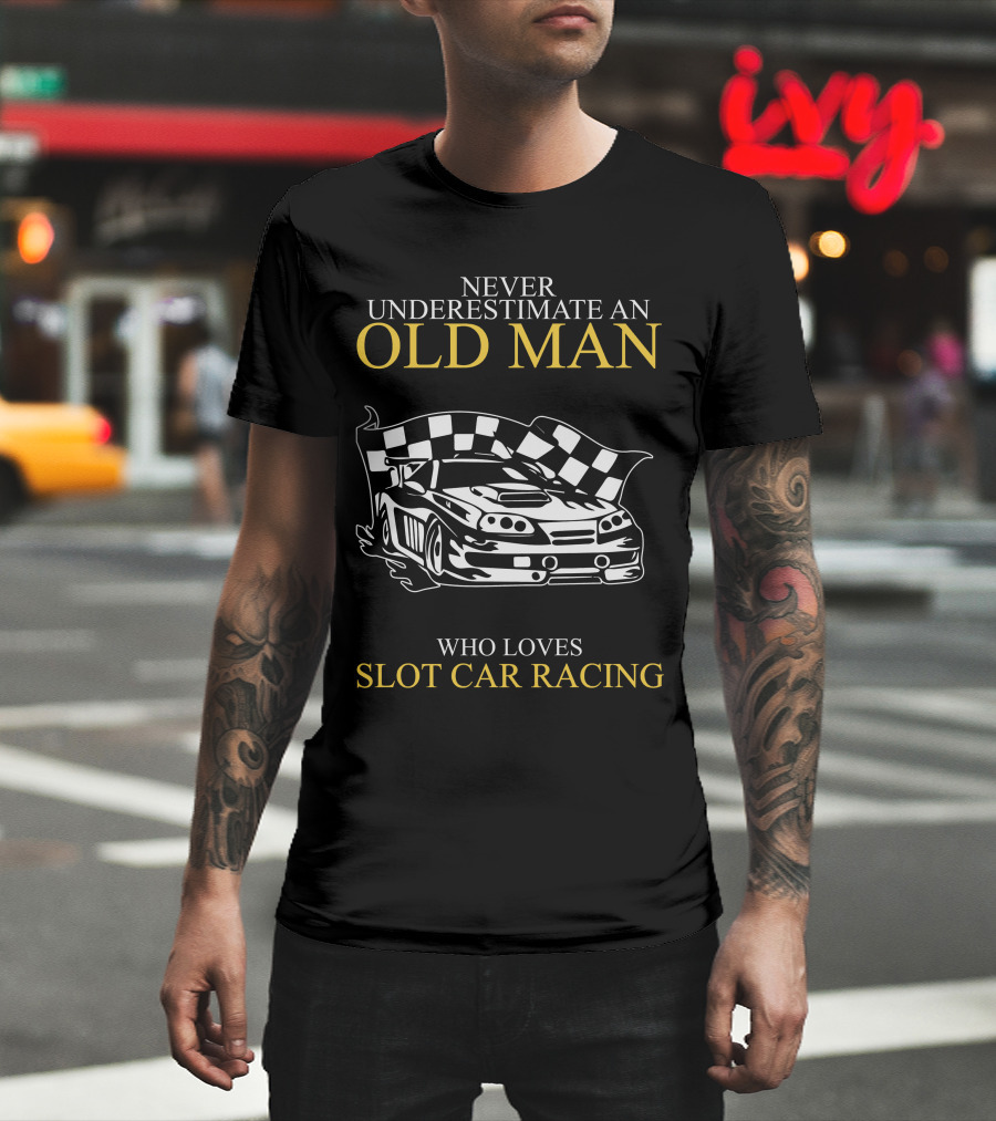 Never Underestimate An Old Man Who Loves Slot Car Racing T-Shirt