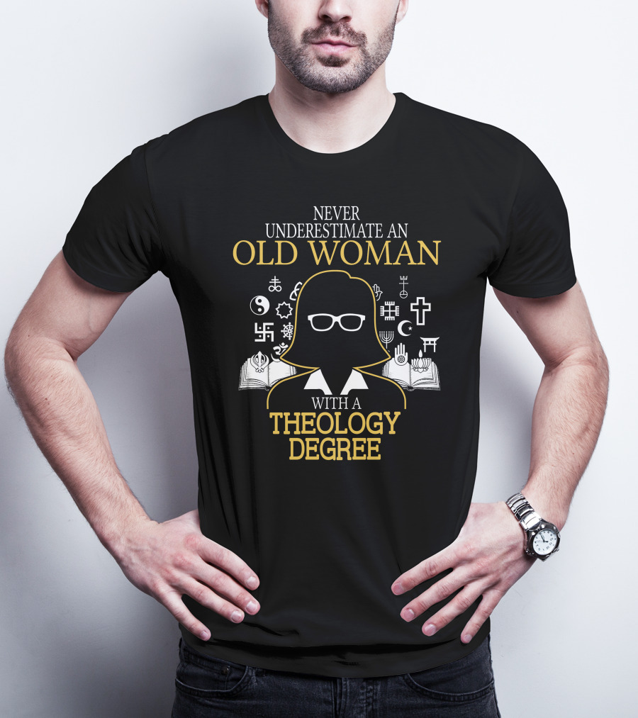 Never Underestimate An Old Woman With A Theology Degree And Symbols Of Faith T-Shirt