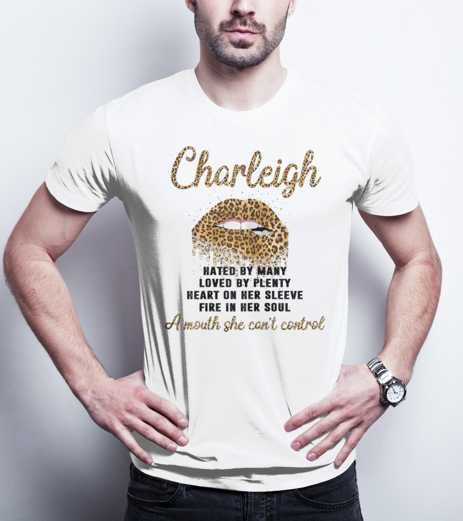 Charleigh Hated By Many Loved By Plenty Leopard Lip A Mouth She Can't Control T-Shirt