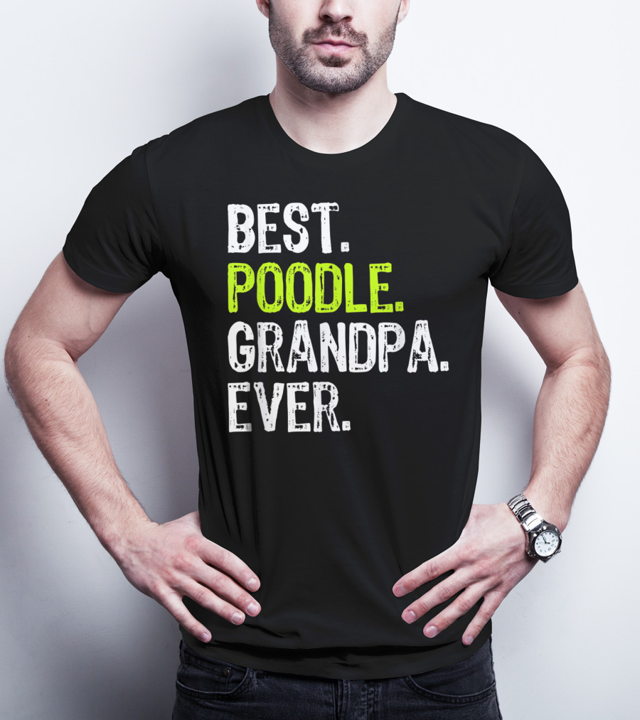 Best Poodle Grandpa Ever T-Shirt