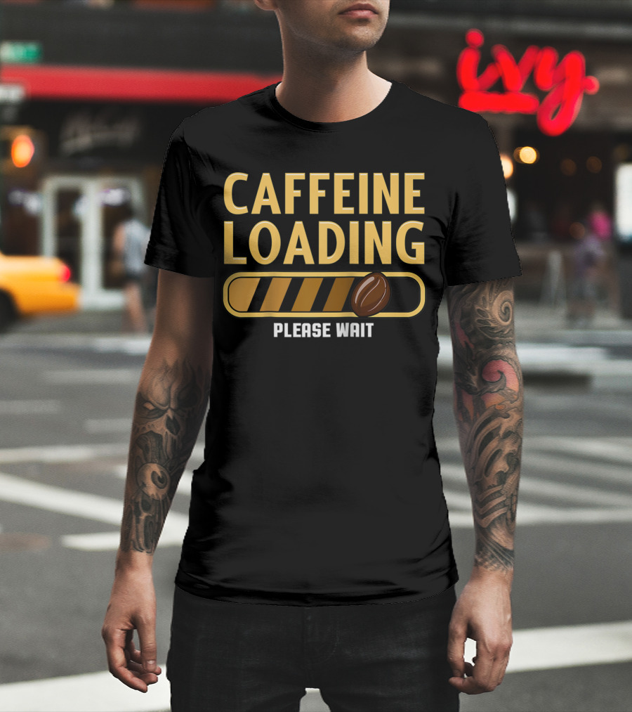 Caffeine Loading Please Wait Coffee Humor T-Shirt