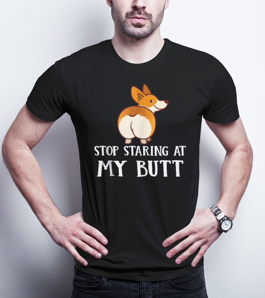 Corgi Stop Staring At My Corgi Butt T-Shirt