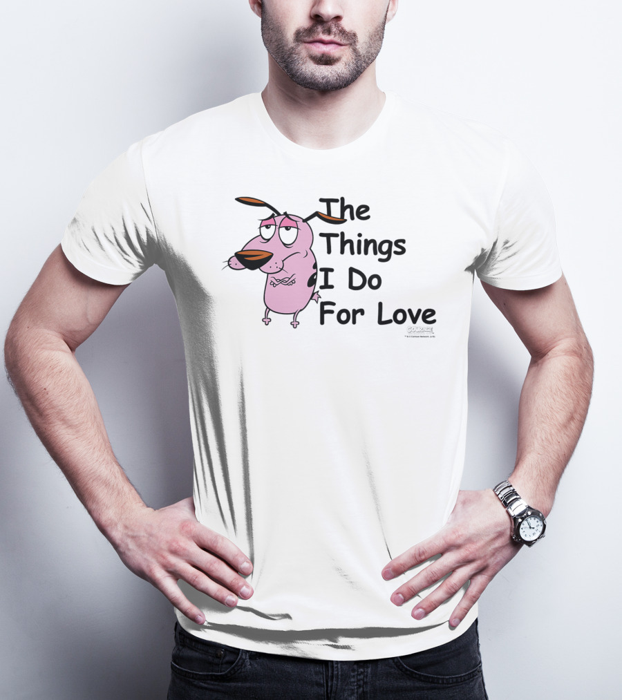 Courage The Cowardly Dog The Things I Do For Love T-Shirt