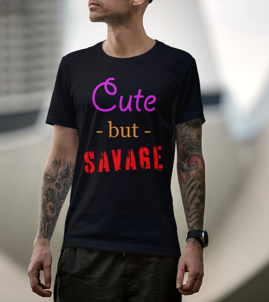 Cute But Savage A Funny Top For Edgy Humor T-Shirt