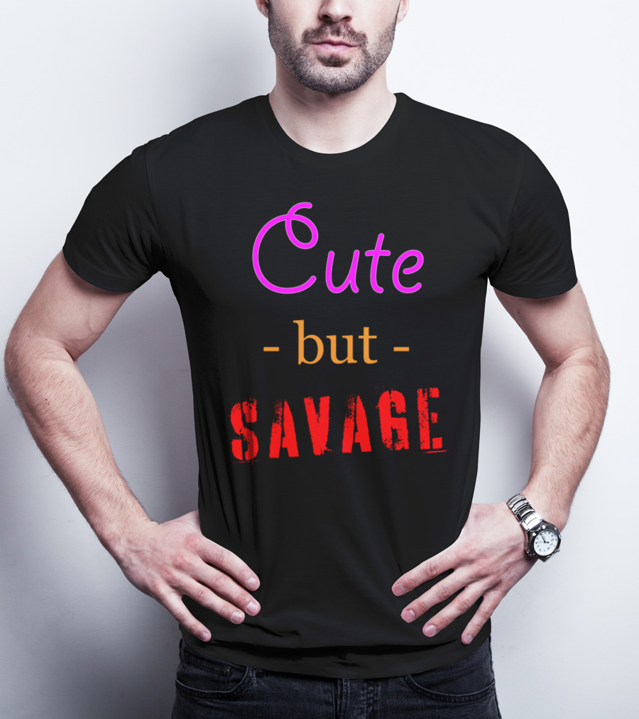 Cute But Savage A Funny Top For Edgy Humor T-Shirt