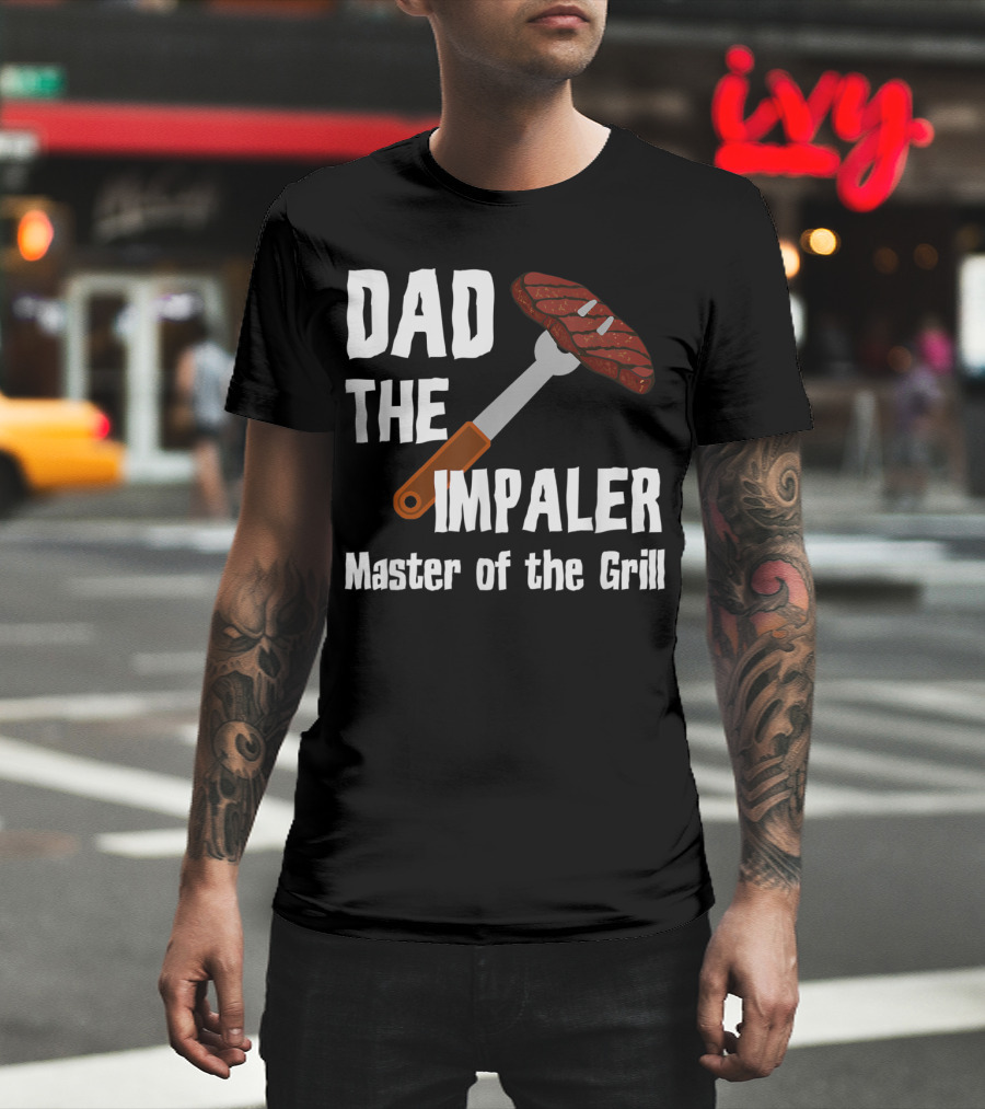 Dad The Impaler Master Of The Grill Steak BBQ Funny Dad T-Shirt