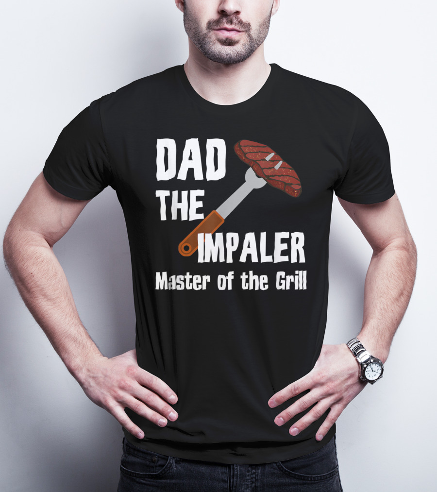 Dad The Impaler Master Of The Grill Steak BBQ Funny Dad T-Shirt