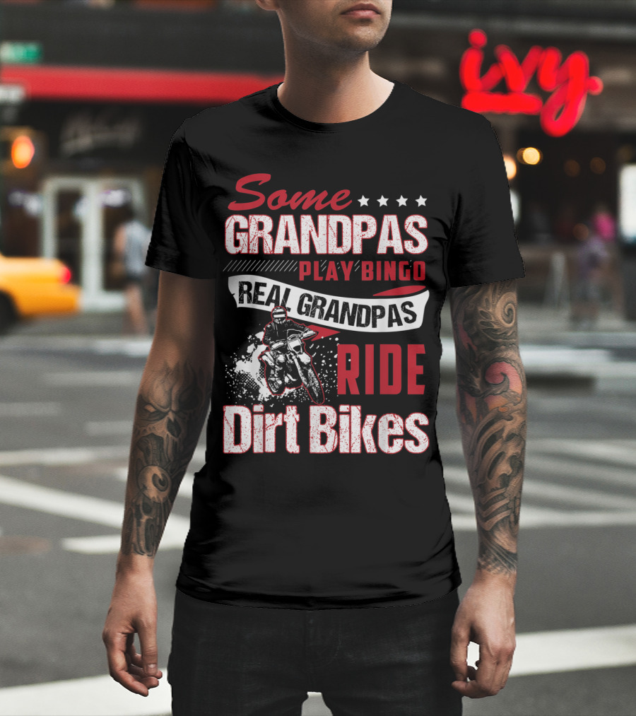 Some Grandpas Play Bingo Real Grandpas Ride Dirt Bikes T-Shirt