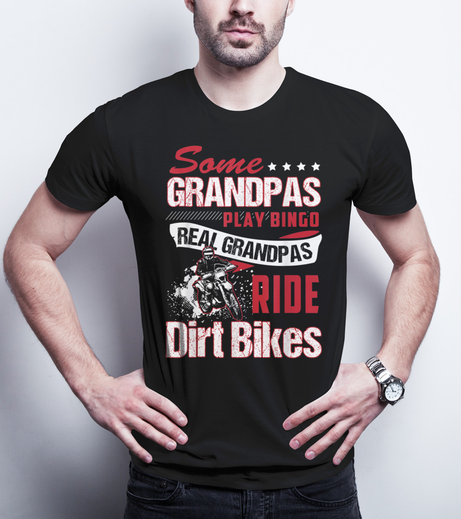 Some Grandpas Play Bingo Real Grandpas Ride Dirt Bikes T-Shirt