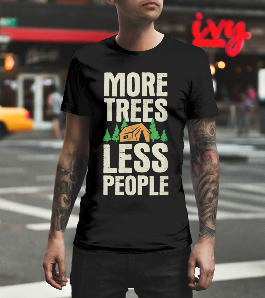More Trees Less People Funny Camping Tent Outdoors Nature T-Shirt
