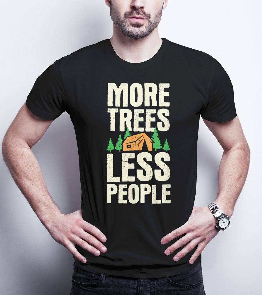More Trees Less People Funny Camping Tent Outdoors Nature T-Shirt