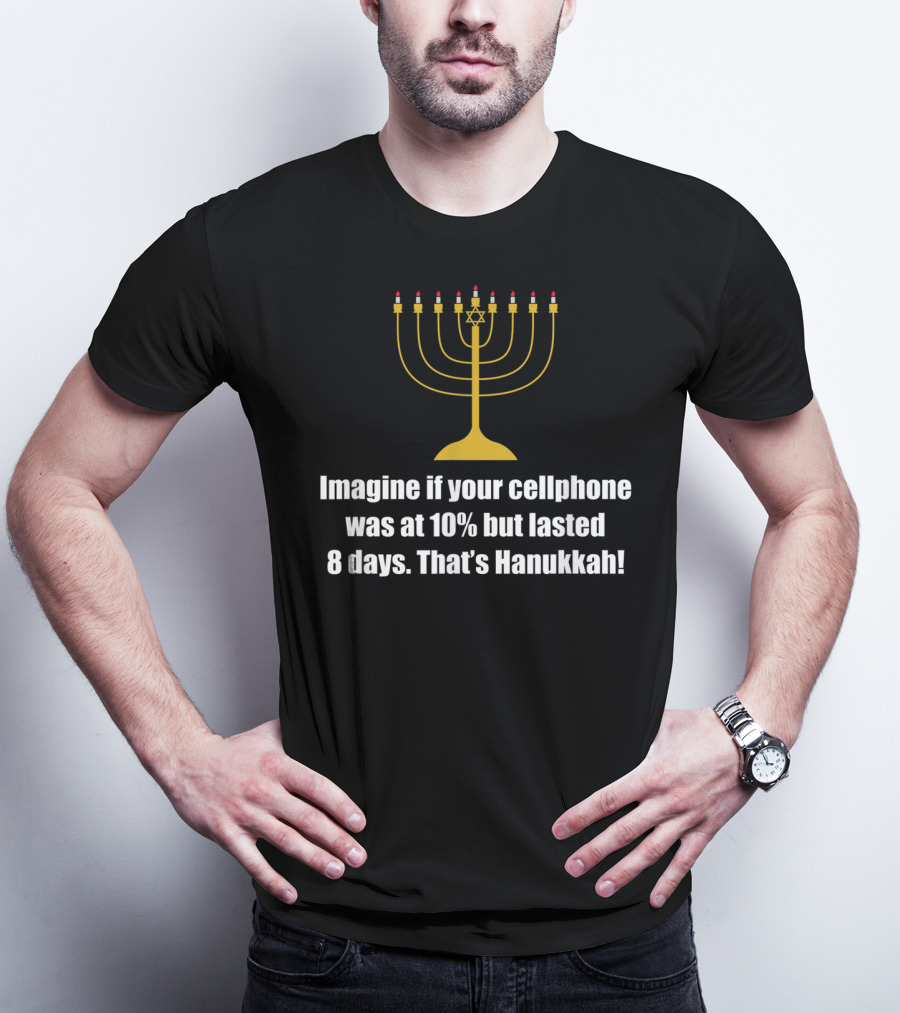 Imagine If Your Cellphone Was At 10% But Lasted 8 Days That's Hanukkah T-Shirt