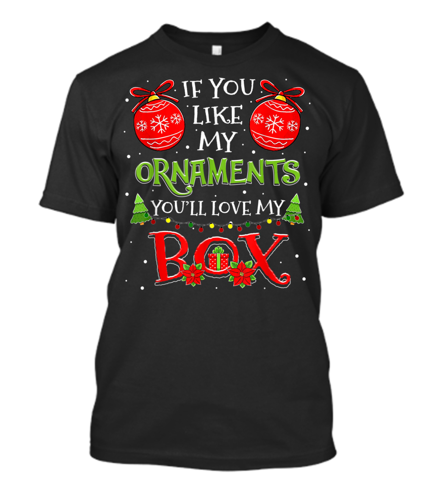 If You Like My Ornaments You'll Love My Box T-Shirt