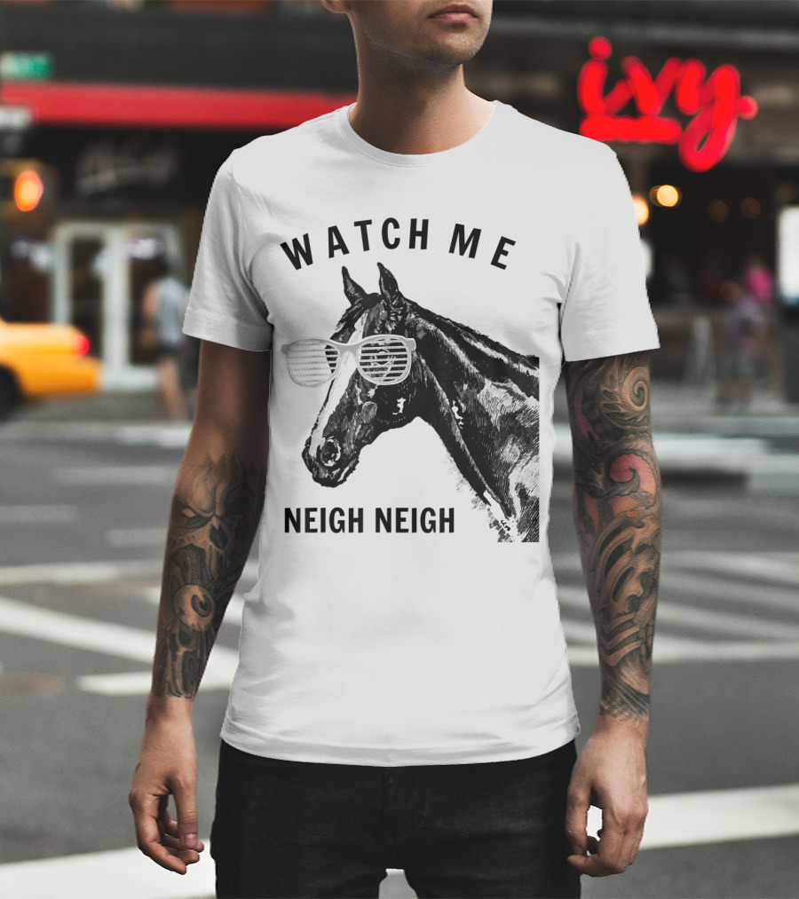 Watch Me Neigh Neigh Funny Race Horse Sunglasses T-Shirt