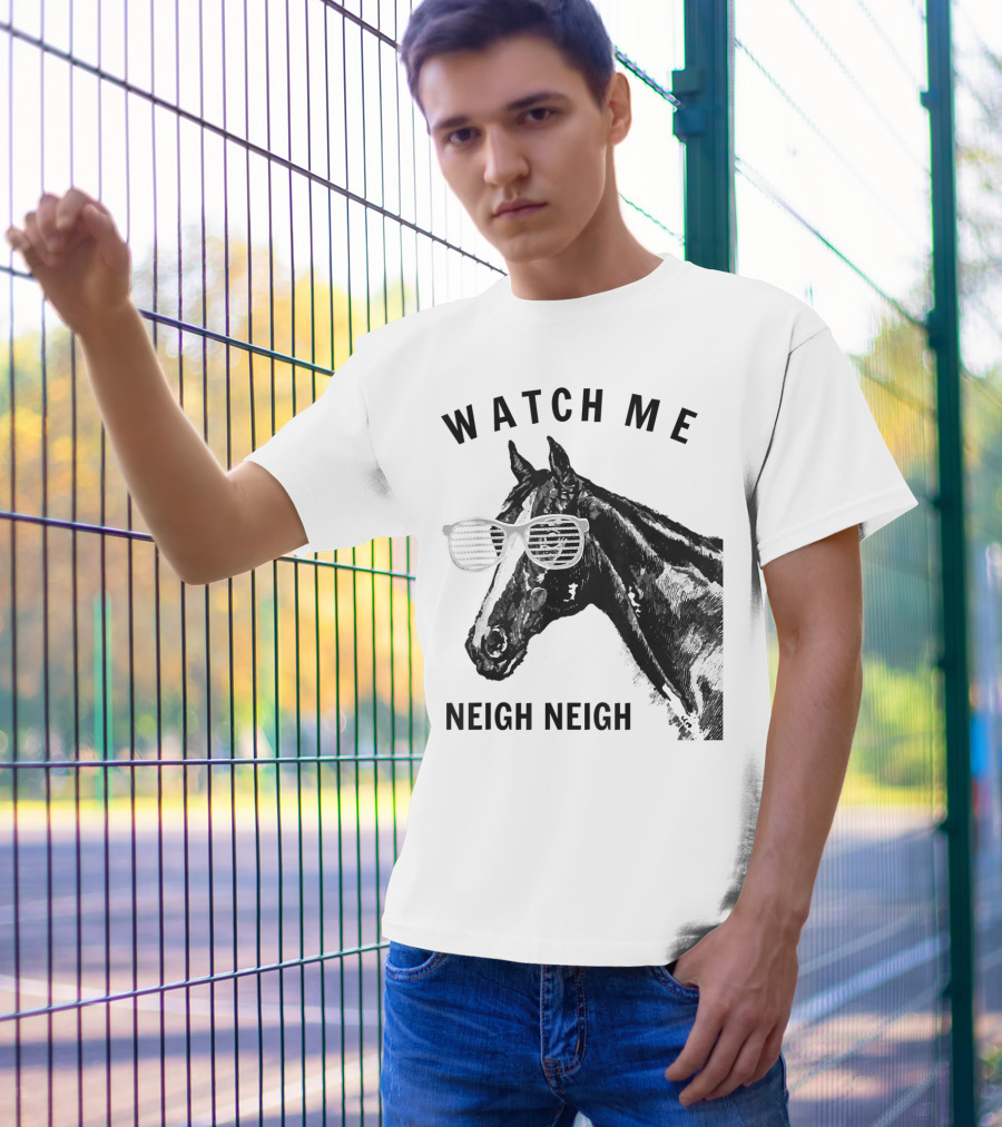 Watch Me Neigh Neigh Funny Race Horse Sunglasses T-Shirt