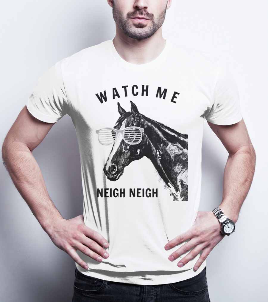 Watch Me Neigh Neigh Funny Race Horse Sunglasses T-Shirt