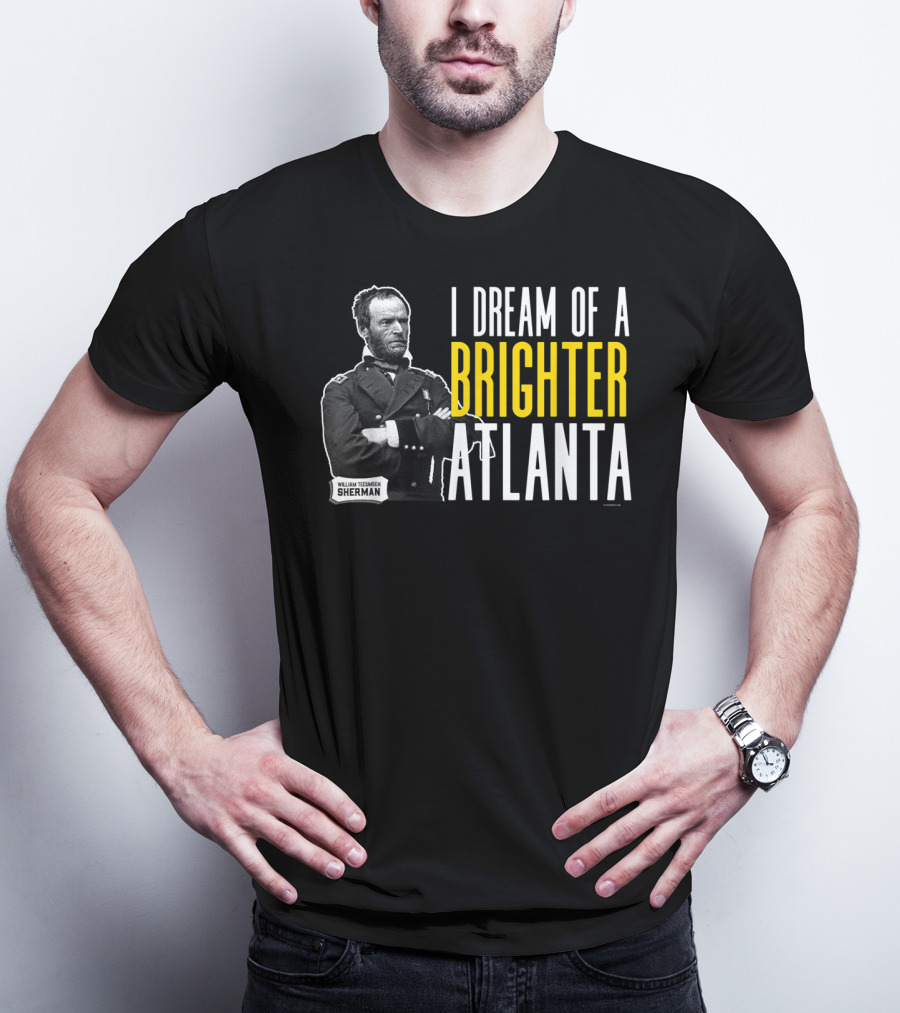William Tecumseh Sherman I Dream Of A Brighter Atlanta T-Shirt
