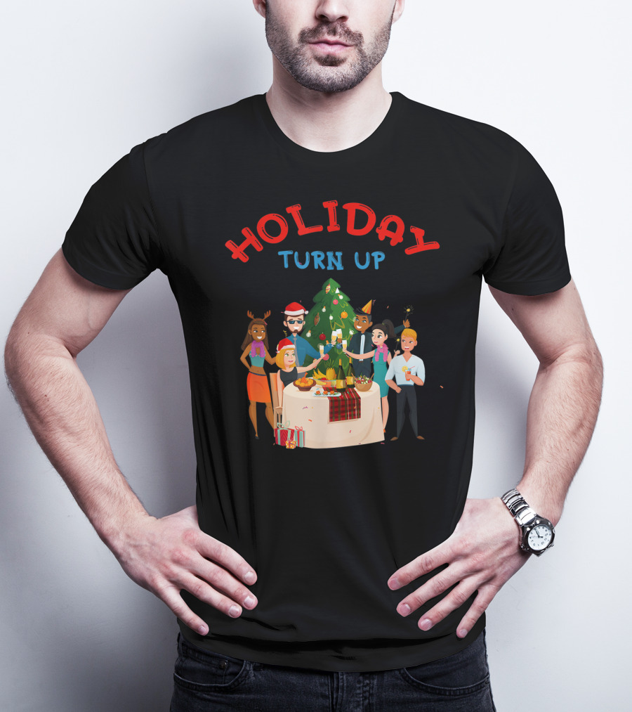 HOLIDAY TURN UP Festive Party Celebration Christmas Tree Gathering T-Shirt