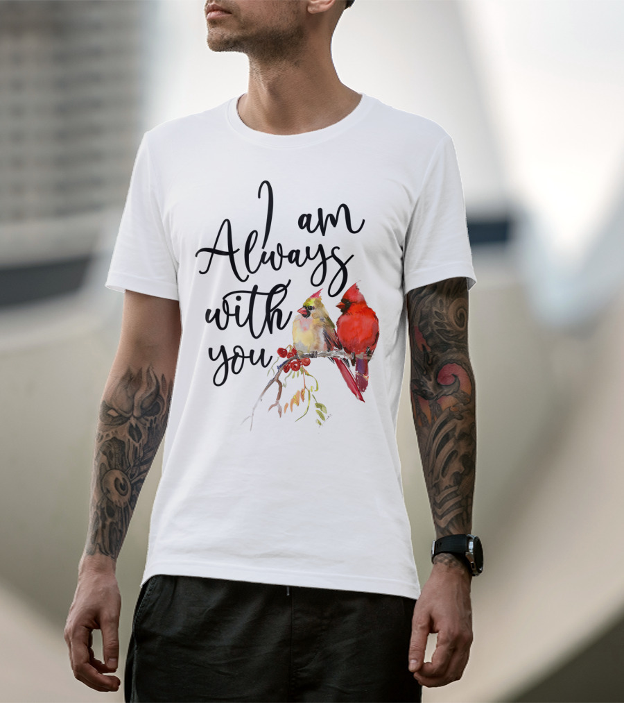 I Am Always With You Cardinal Bird Pair On Branch T-Shirt
