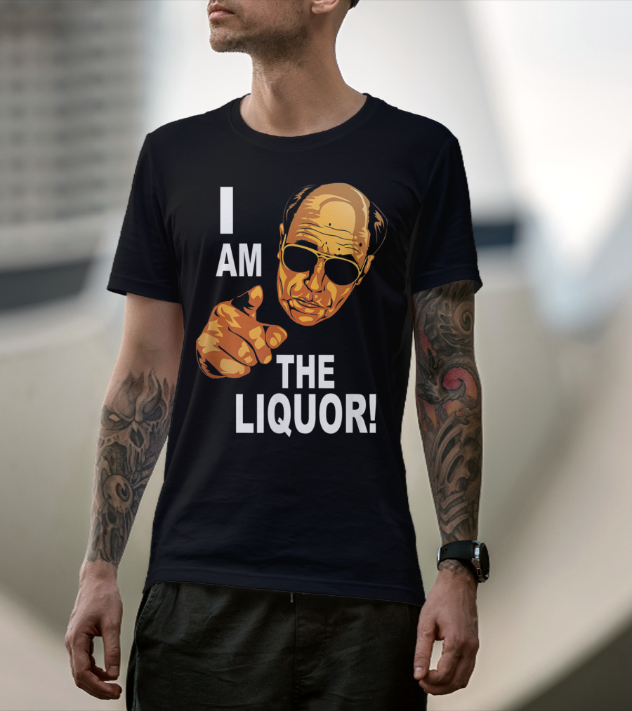I Am The Liquor Iconic Quote Design Featuring Bold Sunglasses Character T-Shirt