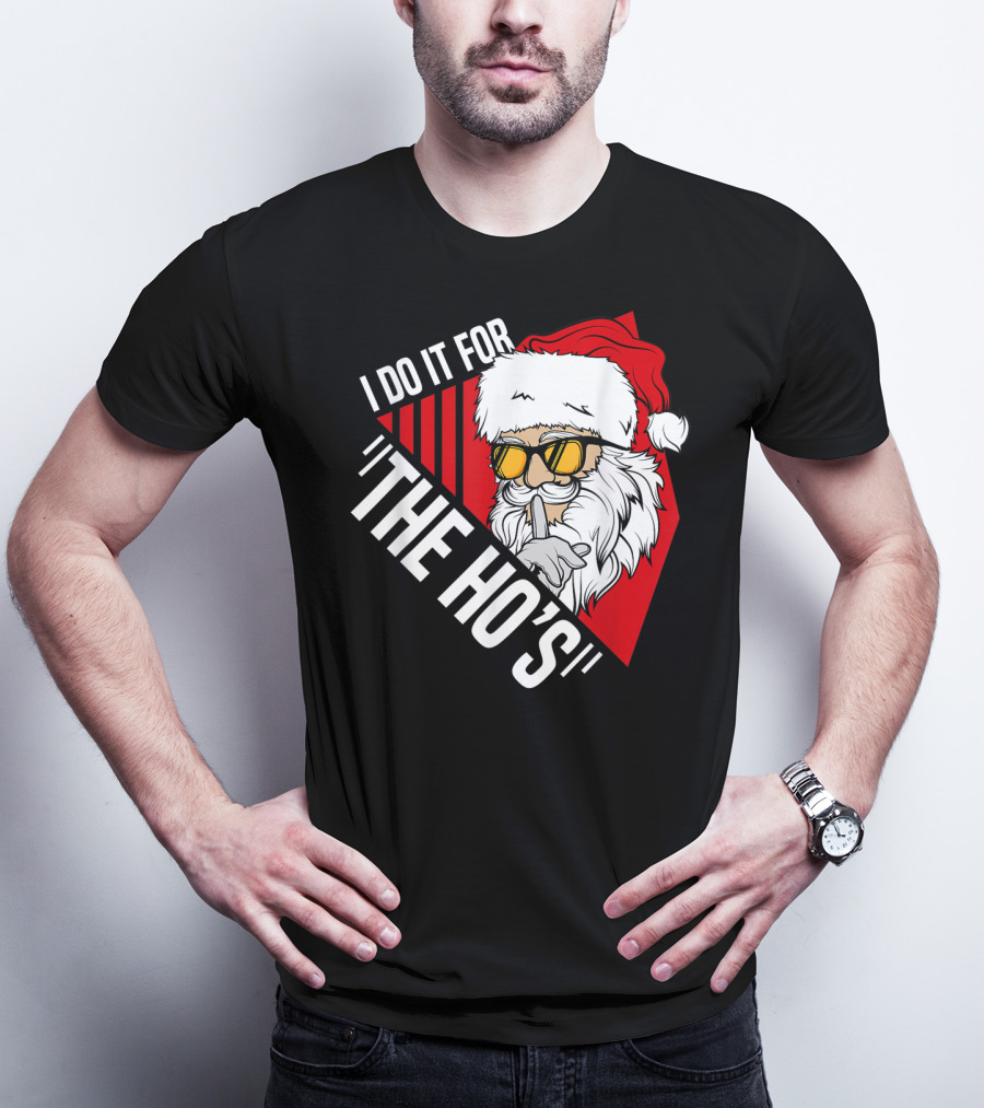 I Do It For The Ho's Funny Santa Holiday Humor T-Shirt