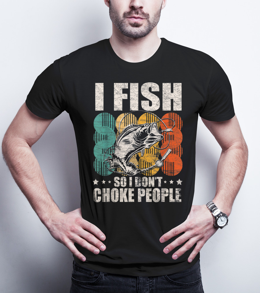 I Fish So I Don't Choke People Funny Bass Retro Bass Angler Humor T-Shirt