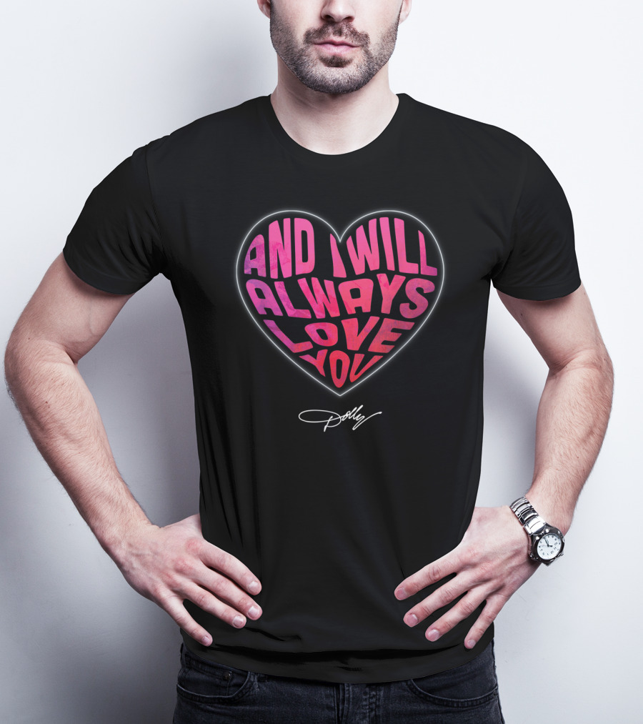 And I Will Always Love You Heart Dolly T-Shirt