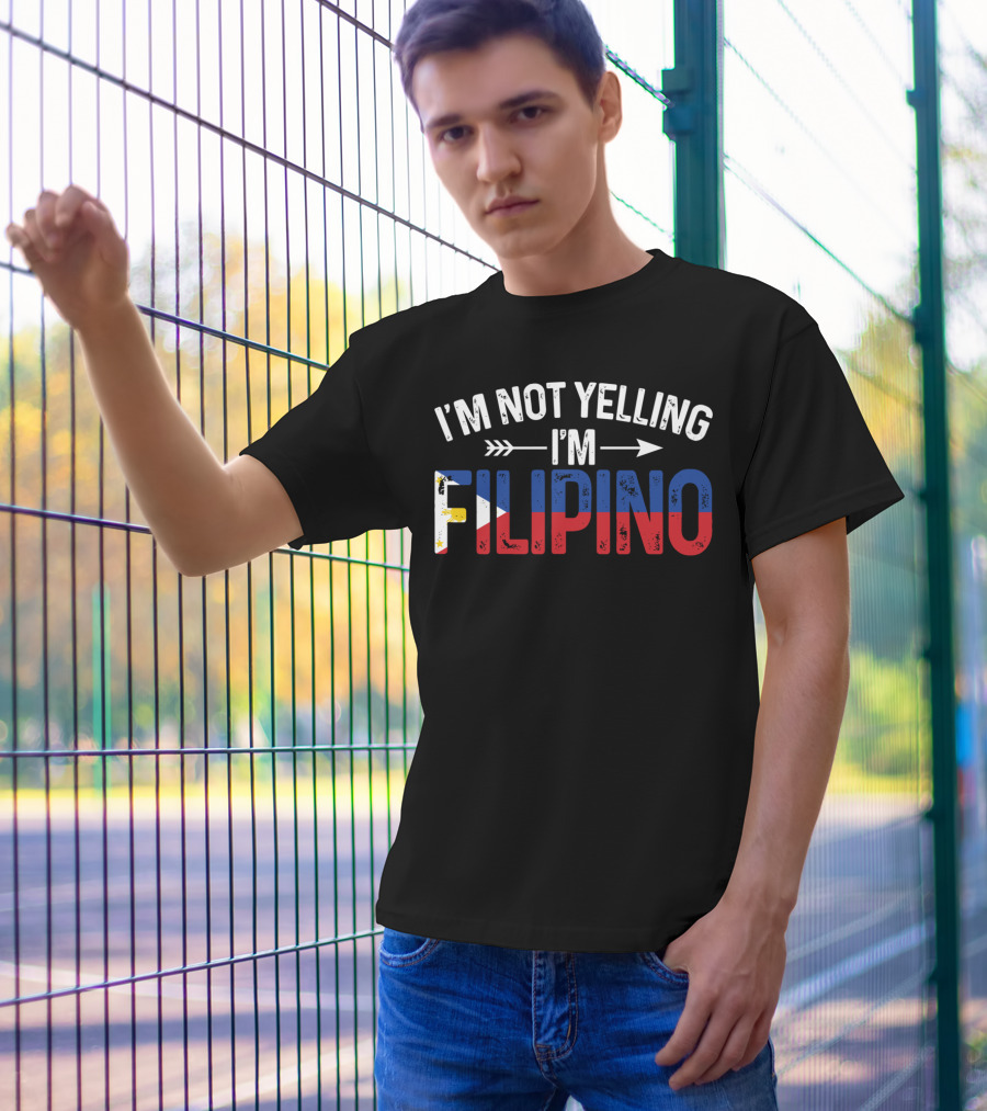 I'm Not Yelling I'm Filipino With Philippines Flag Colors T-Shirt