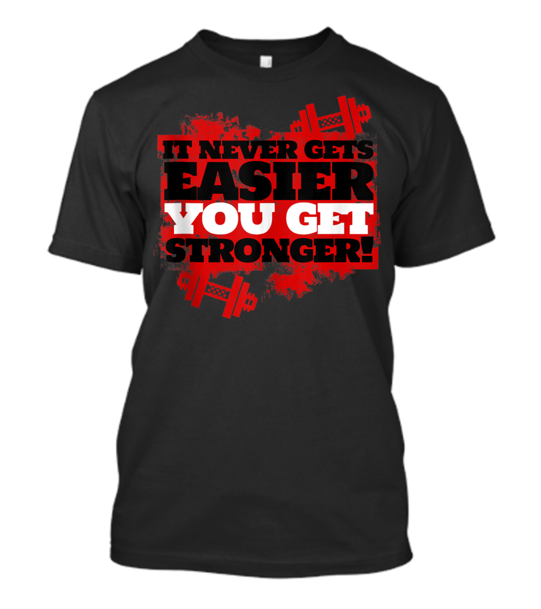 It Never Gets Easier You Get Stronger Dumbbell Fitness Motivation T-Shirt