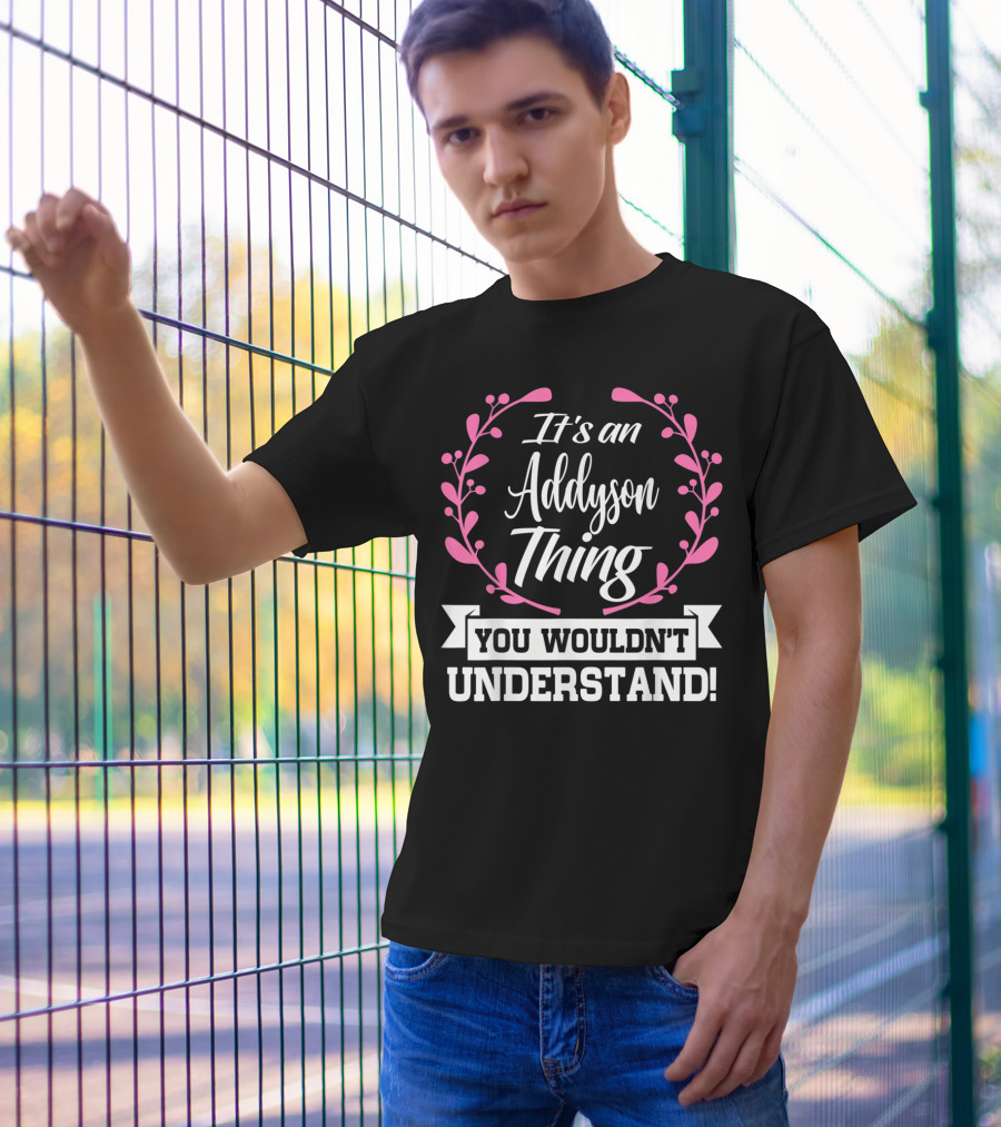 It's An Addyson Thing You Wouldn't Understand T-Shirt