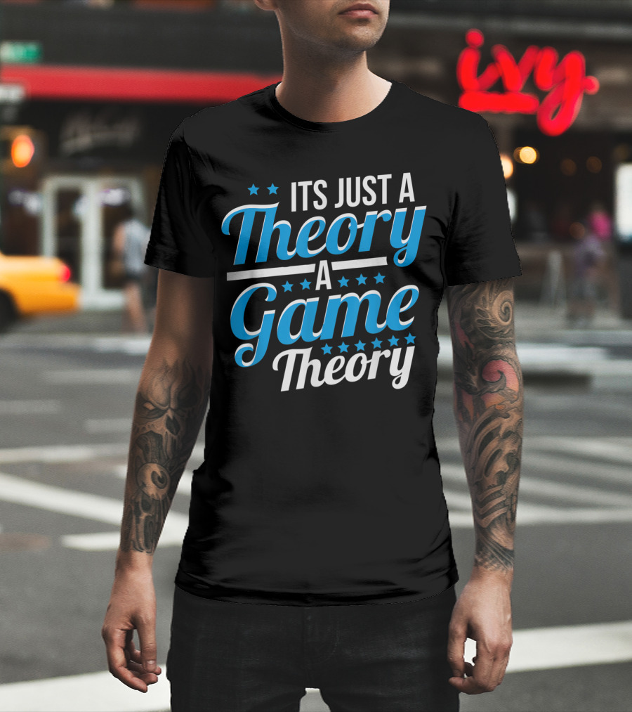 It's Just A Theory A Game Theory T-Shirt
