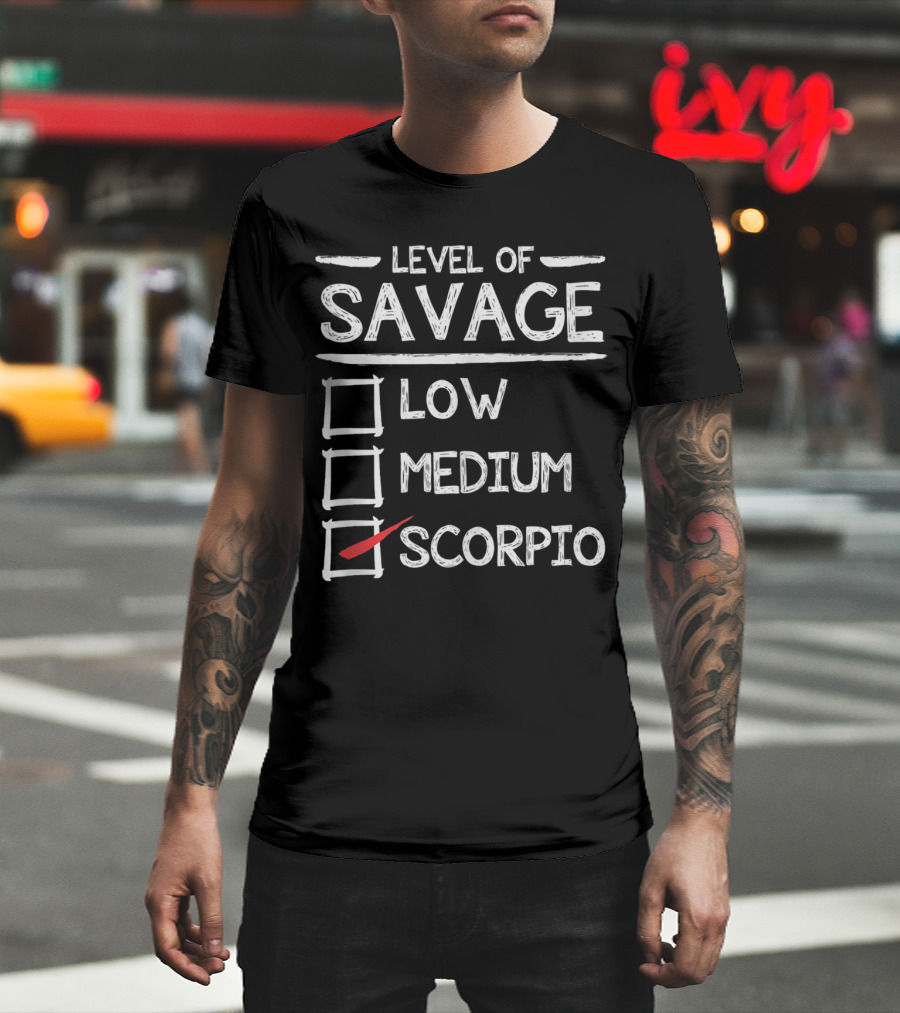 Level Of Savage Low Medium Scorpio Zodiac Humor T-Shirt