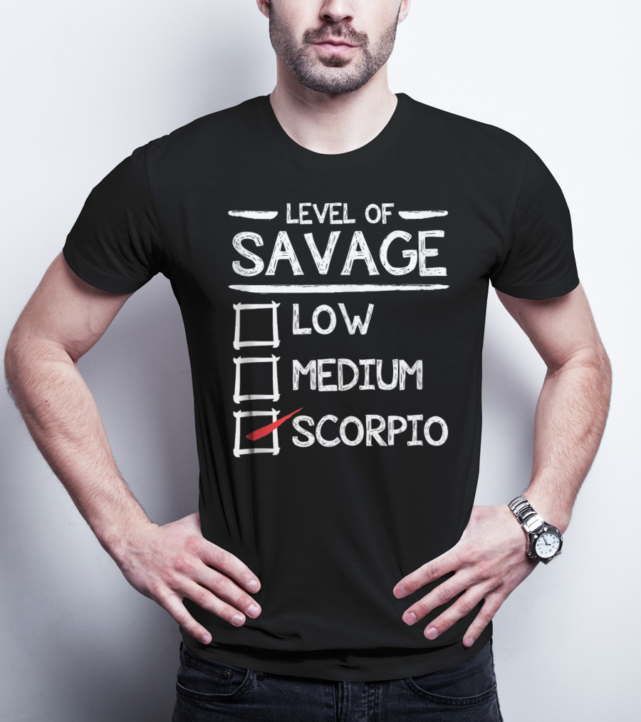 Level Of Savage Low Medium Scorpio Zodiac Humor T-Shirt
