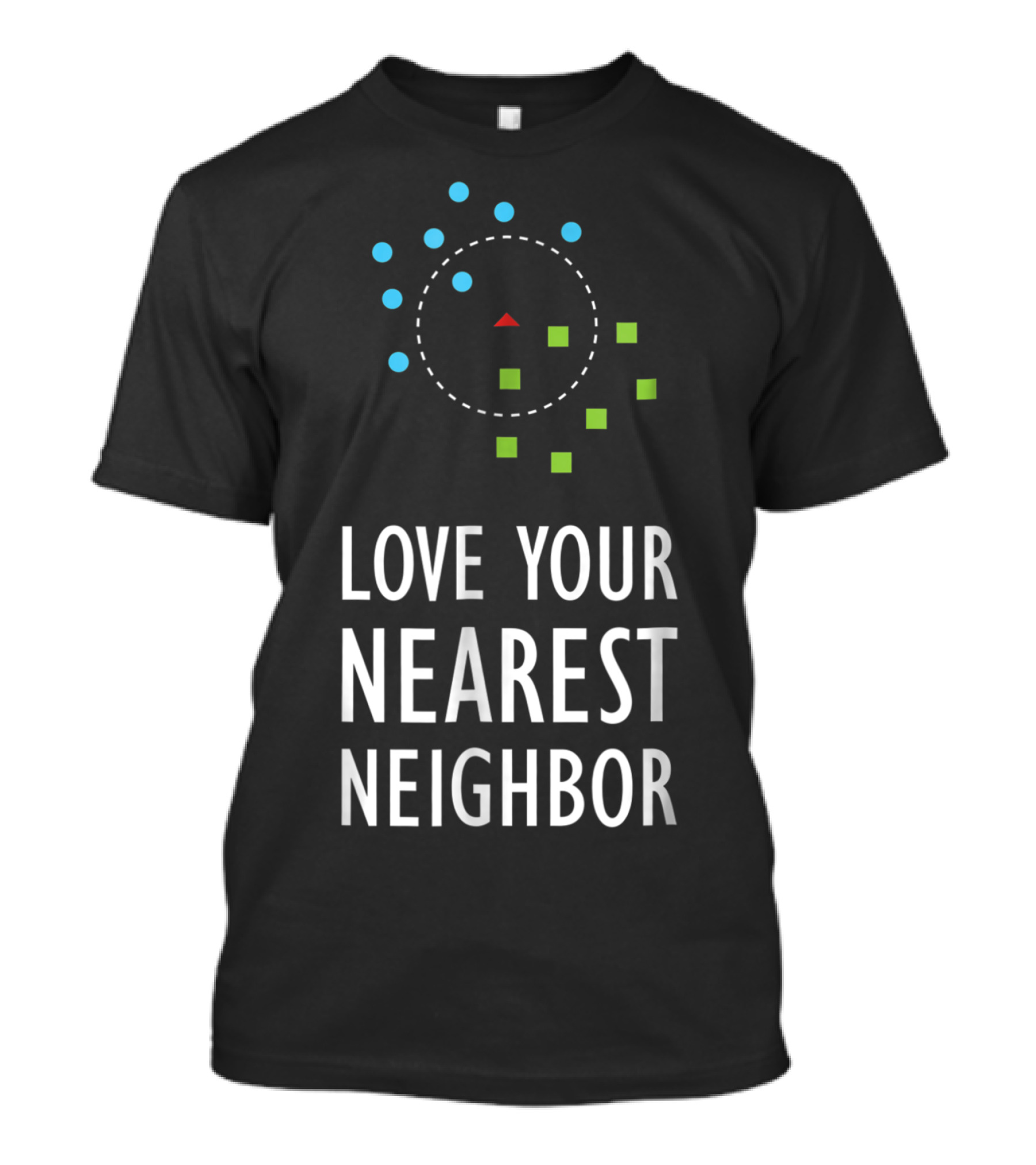 Love Your Nearest Neighbor Machine Learning Algorithm AI T-Shirt